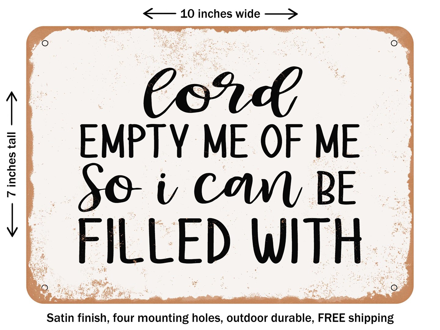 DECORATIVE METAL SIGN - Lord Empty Me of Me So I Can Be Filled With ...