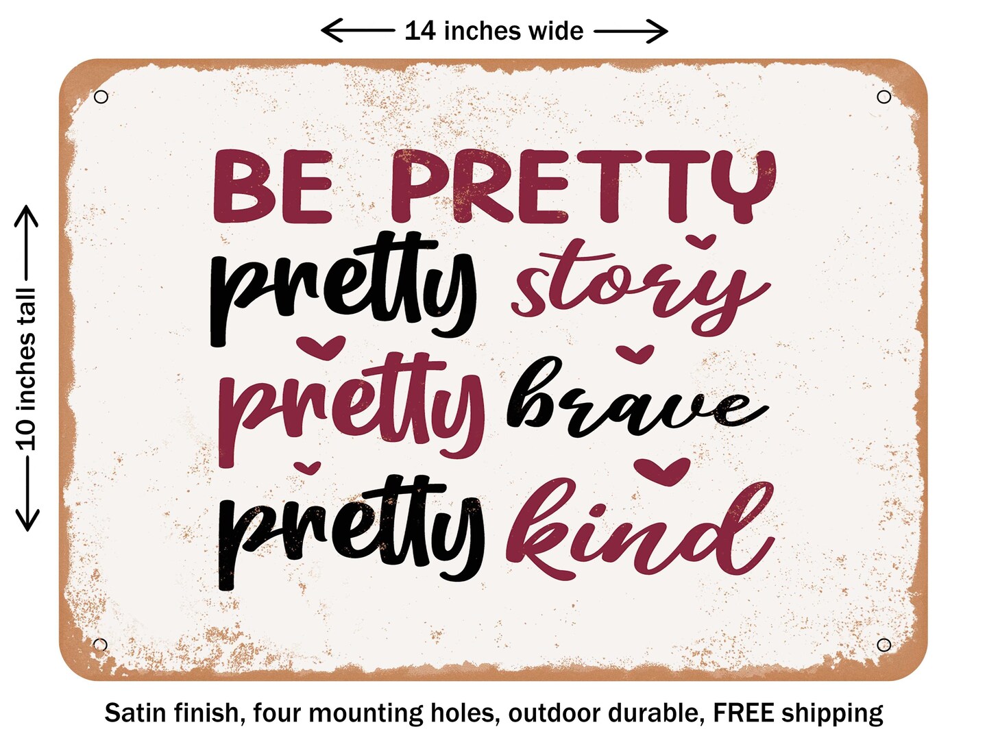 DECORATIVE METAL SIGN - Be Pretty Pretty Story Pretty Brave Pretty Kind ...