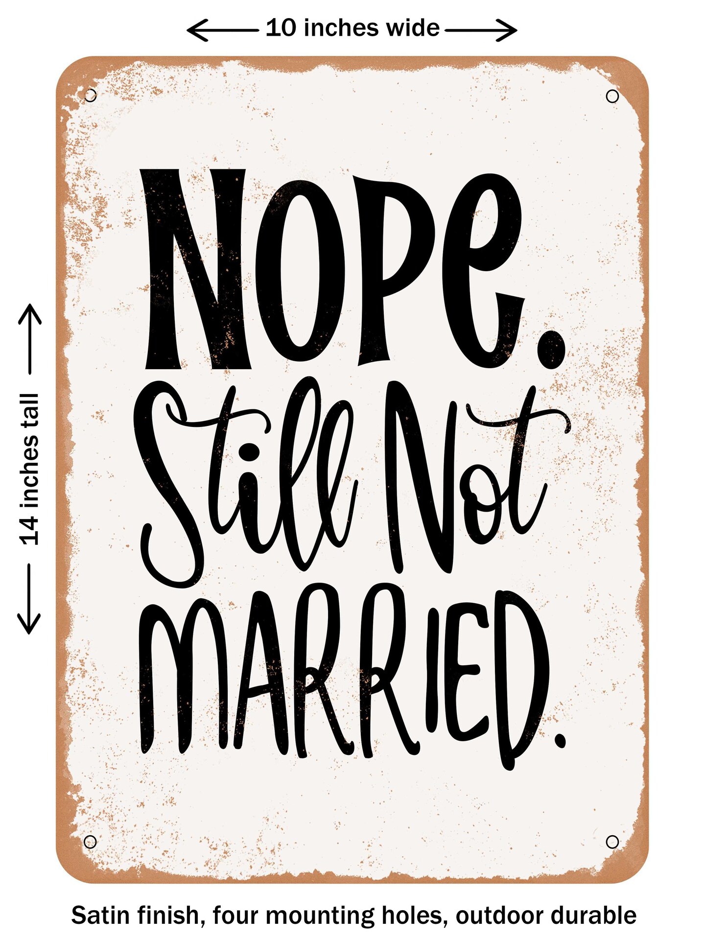 DECORATIVE METAL SIGN - Nope. Still Not Married - Vintage Rusty Look ...