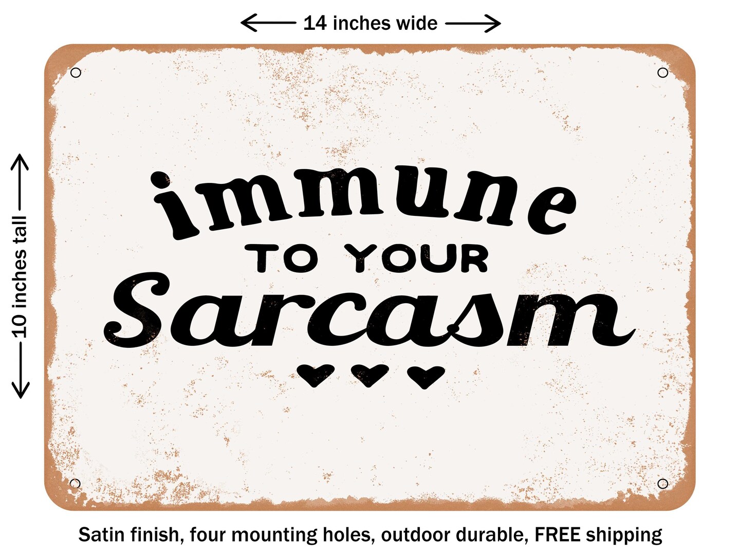 DECORATIVE METAL SIGN - Immune to Your Sarcasm - Vintage Rusty Look ...