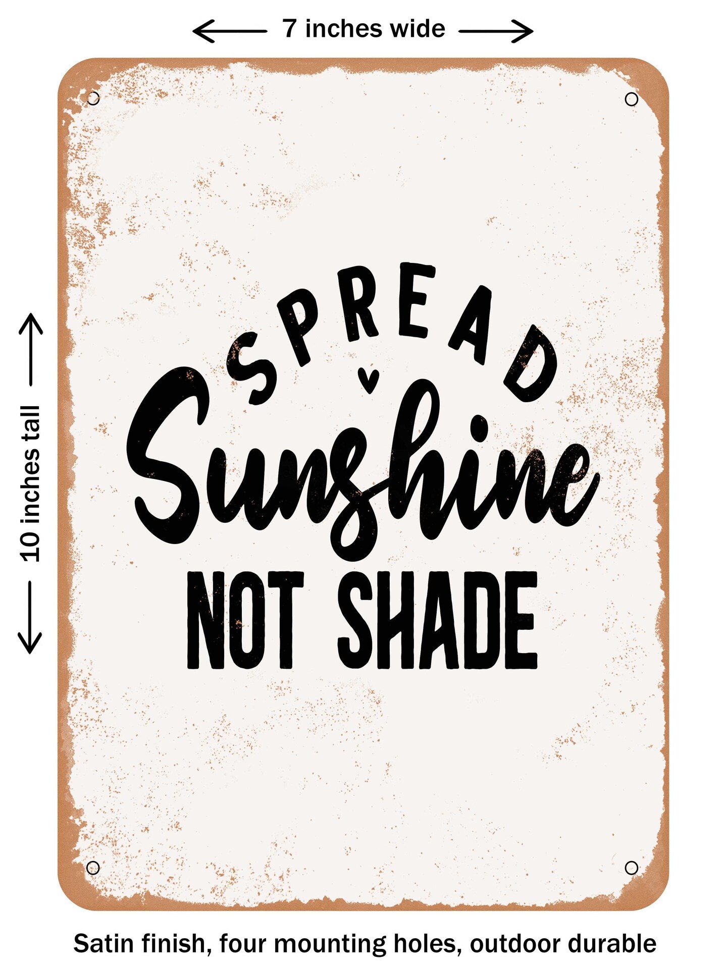 DECORATIVE METAL SIGN - Spread Sunshine Not Shade - Vintage Rusty Look ...