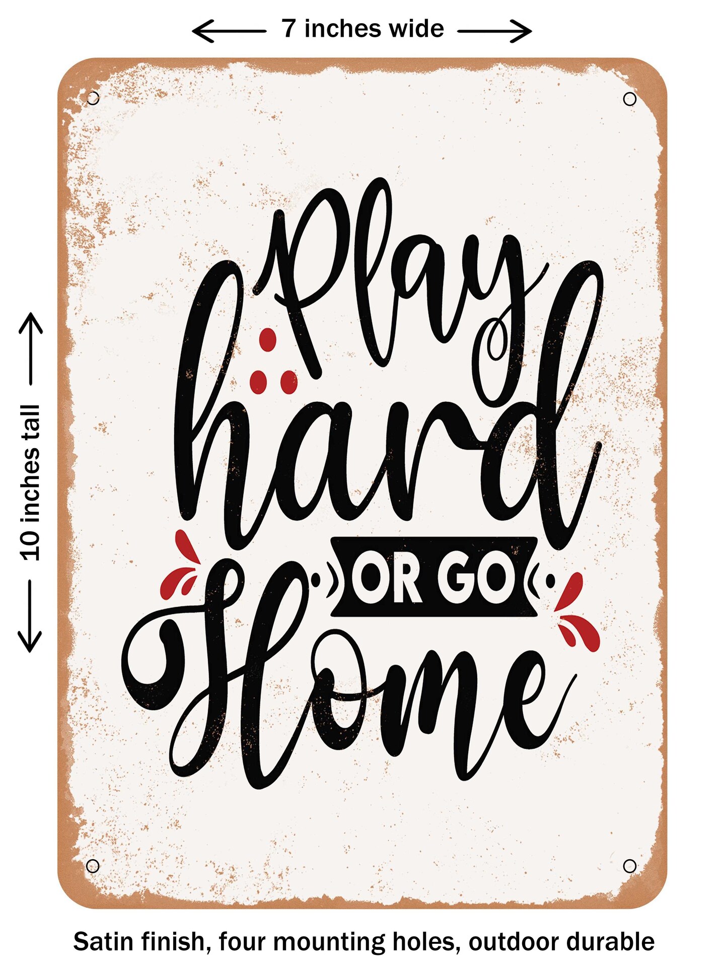 DECORATIVE METAL SIGN - Play Hard or Go Home - Vintage Rusty Look ...