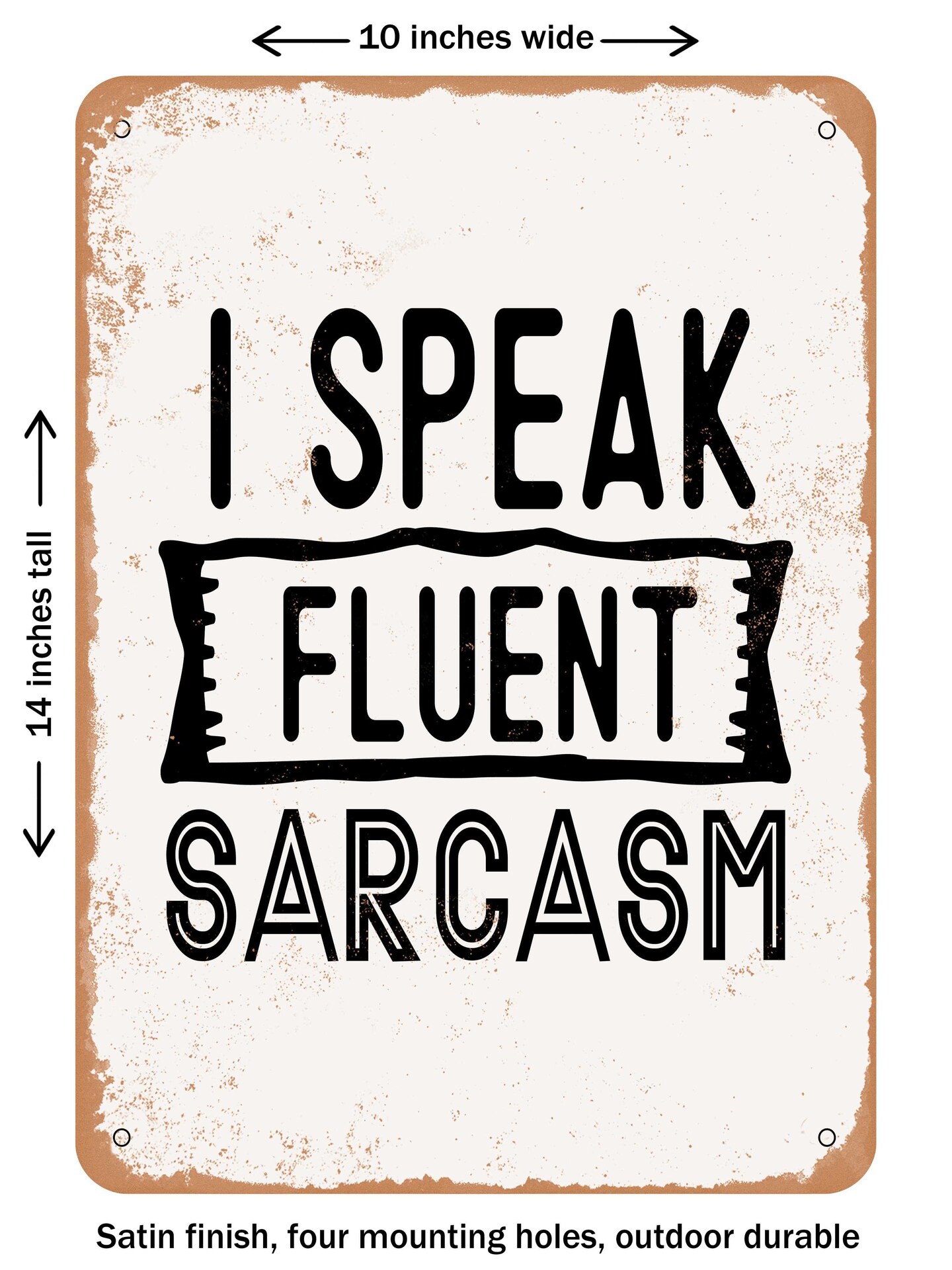 DECORATIVE METAL SIGN - I Speak Fluent Sarcasm - Vintage Rusty Look ...