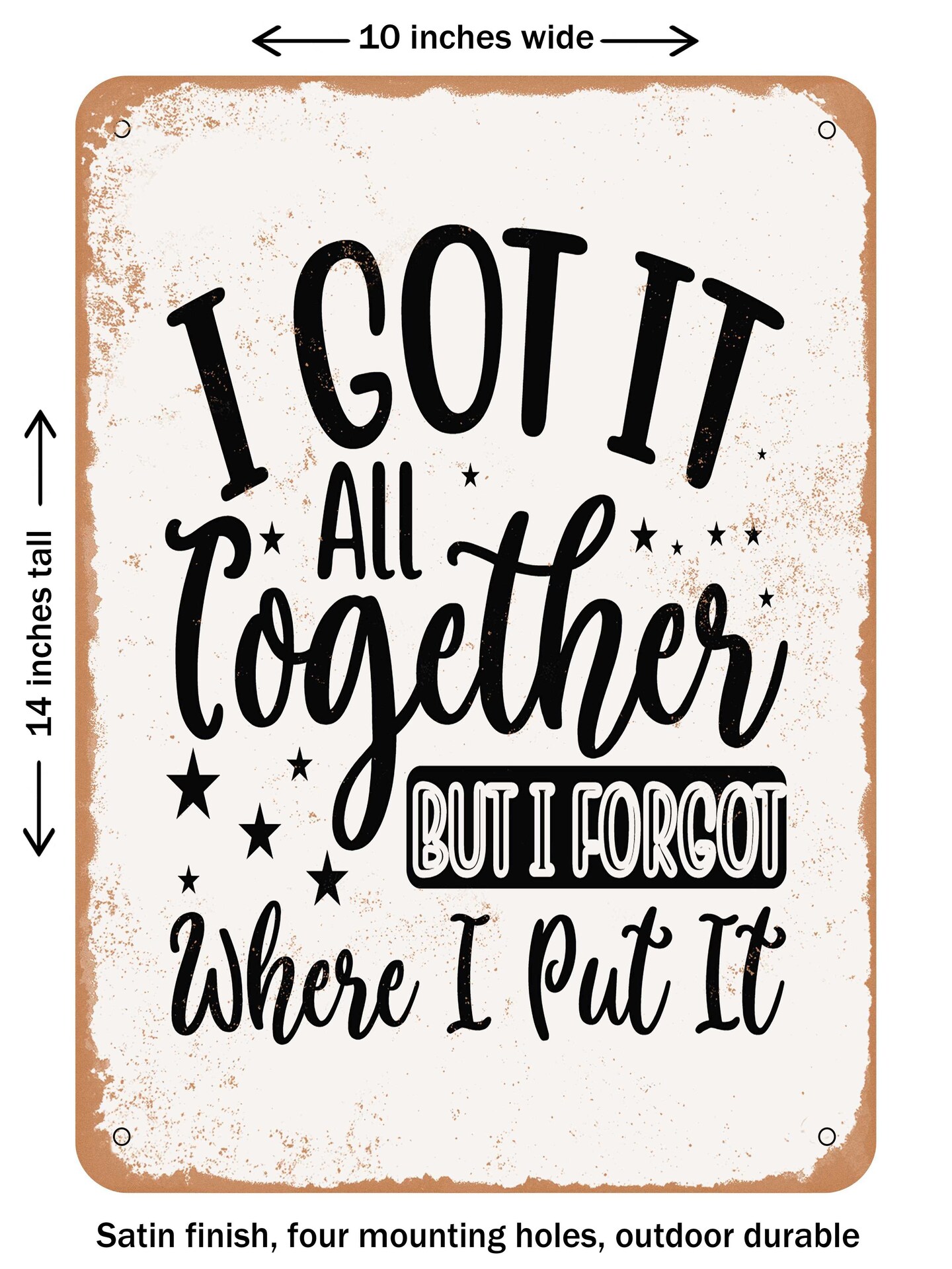 DECORATIVE METAL SIGN - I Got It All together But I Forgot Where I Put ...