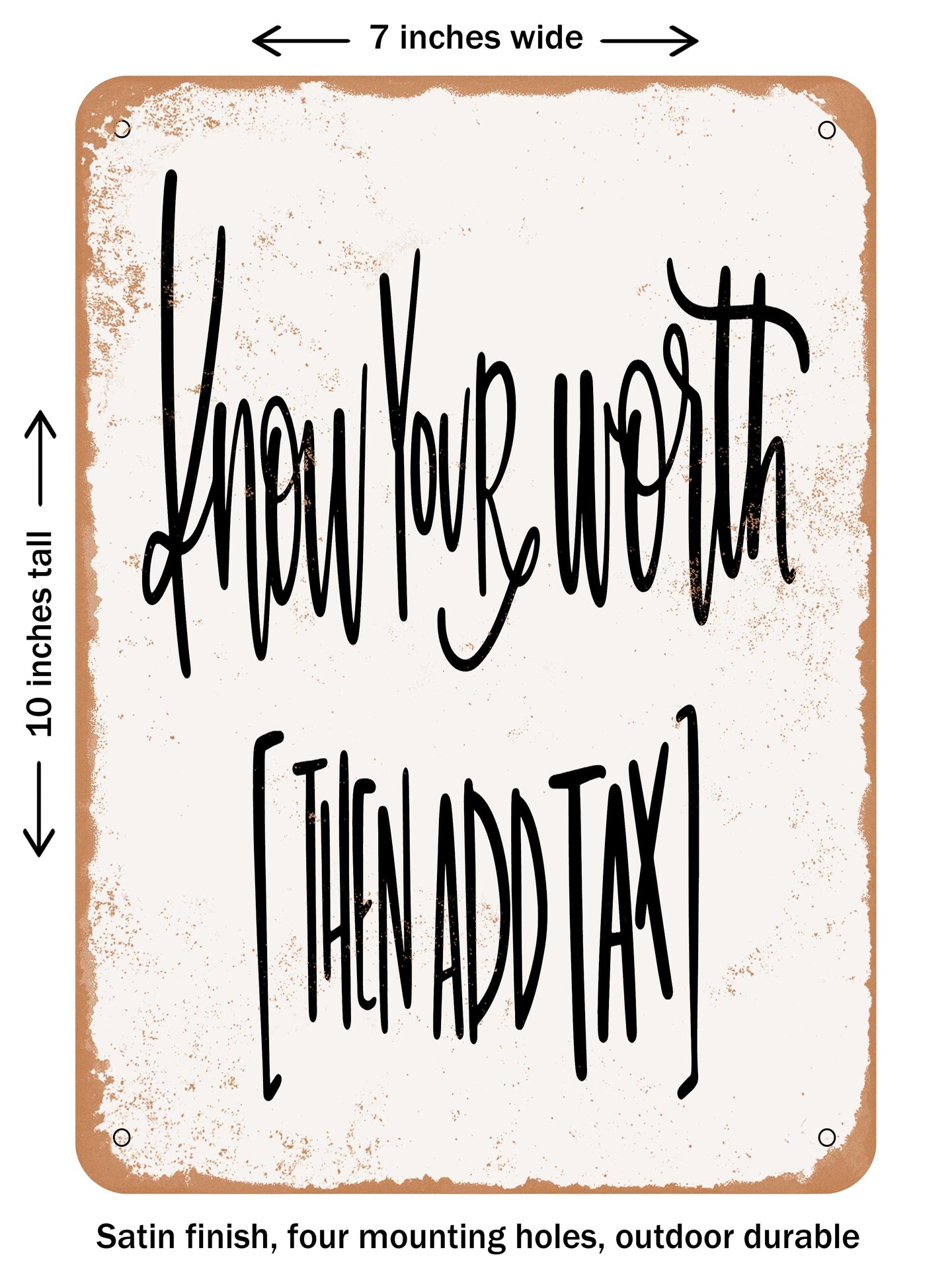 DECORATIVE METAL SIGN - Know Your Worth then Add Tax - Vintage Rusty ...