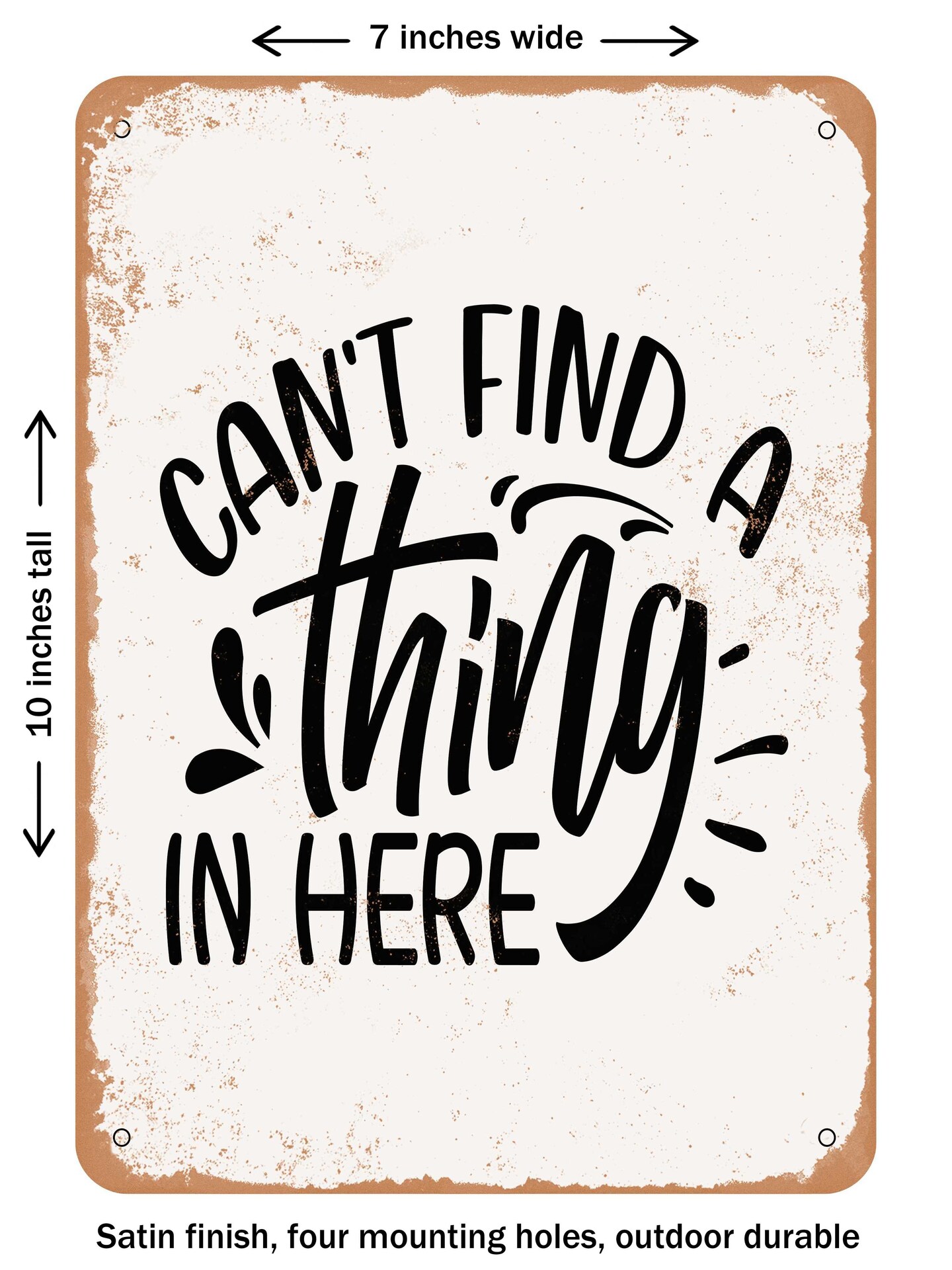 DECORATIVE METAL SIGN - Cant Find a Thing In Here - Vintage Rusty Look ...
