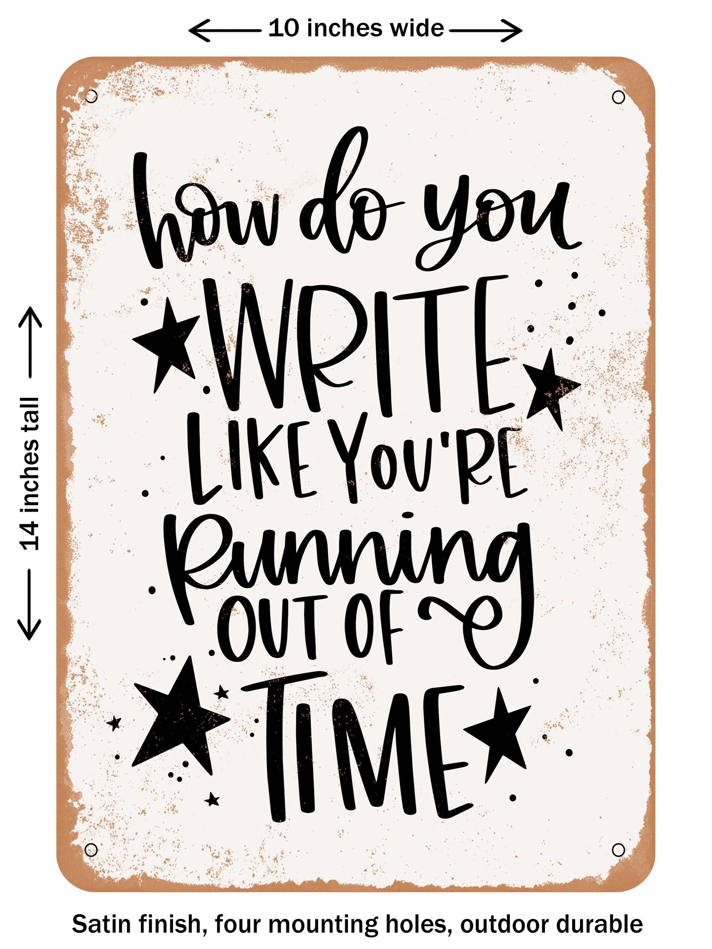 DECORATIVE METAL SIGN - How Do You Write Like You're Running Out of ...