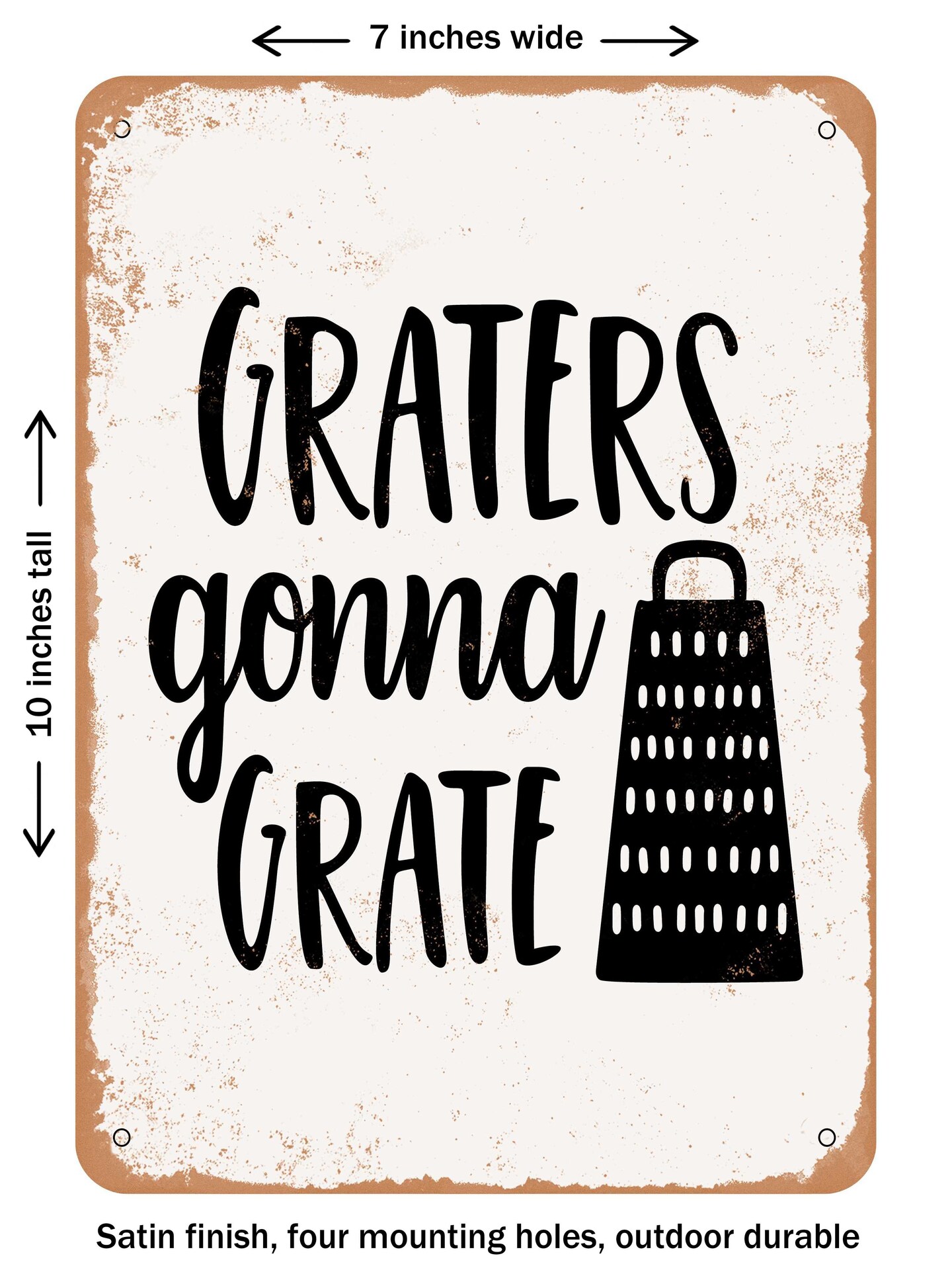 DECORATIVE METAL SIGN - Graters Gonna Grate - 2 - Vintage Rusty Look ...