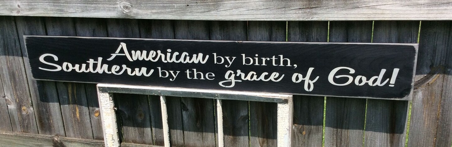 S862 American by birth Southern by the Grace of God! 60 x 7.5 x .75 ...