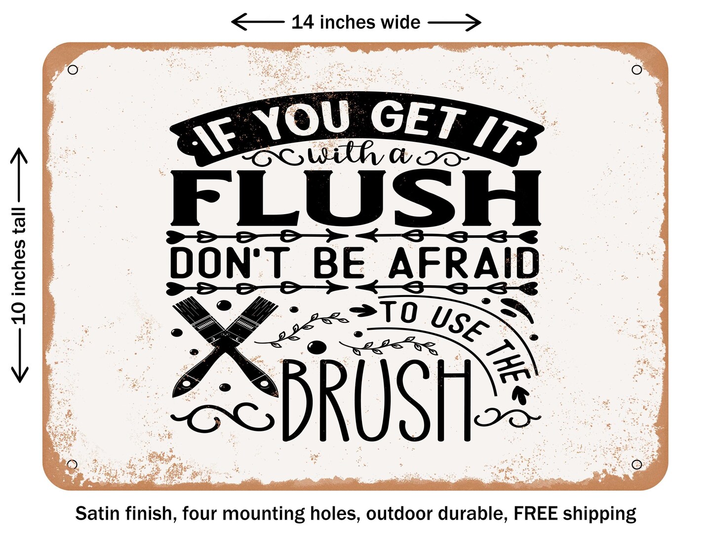 DECORATIVE METAL SIGN - If You Get It With a Flush Don't Be Afraid to ...