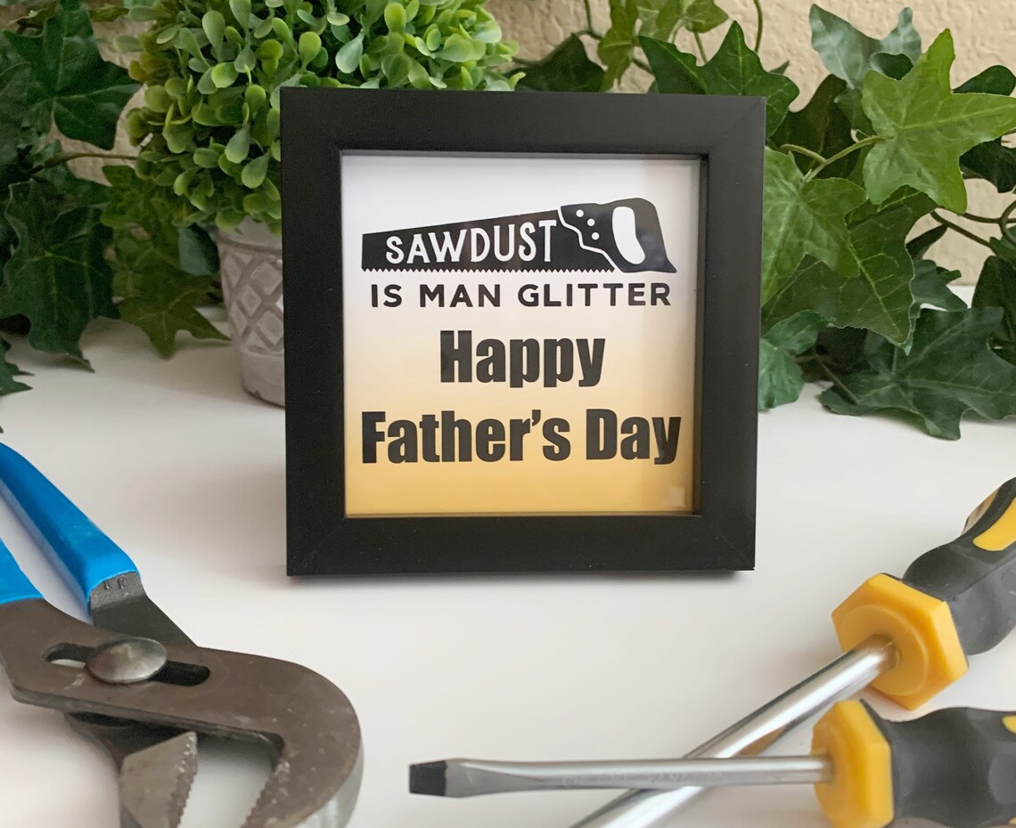 Sawdust Is Man Glitter, 5"x5" Father's Day Sign, Framed Dad Saying ...