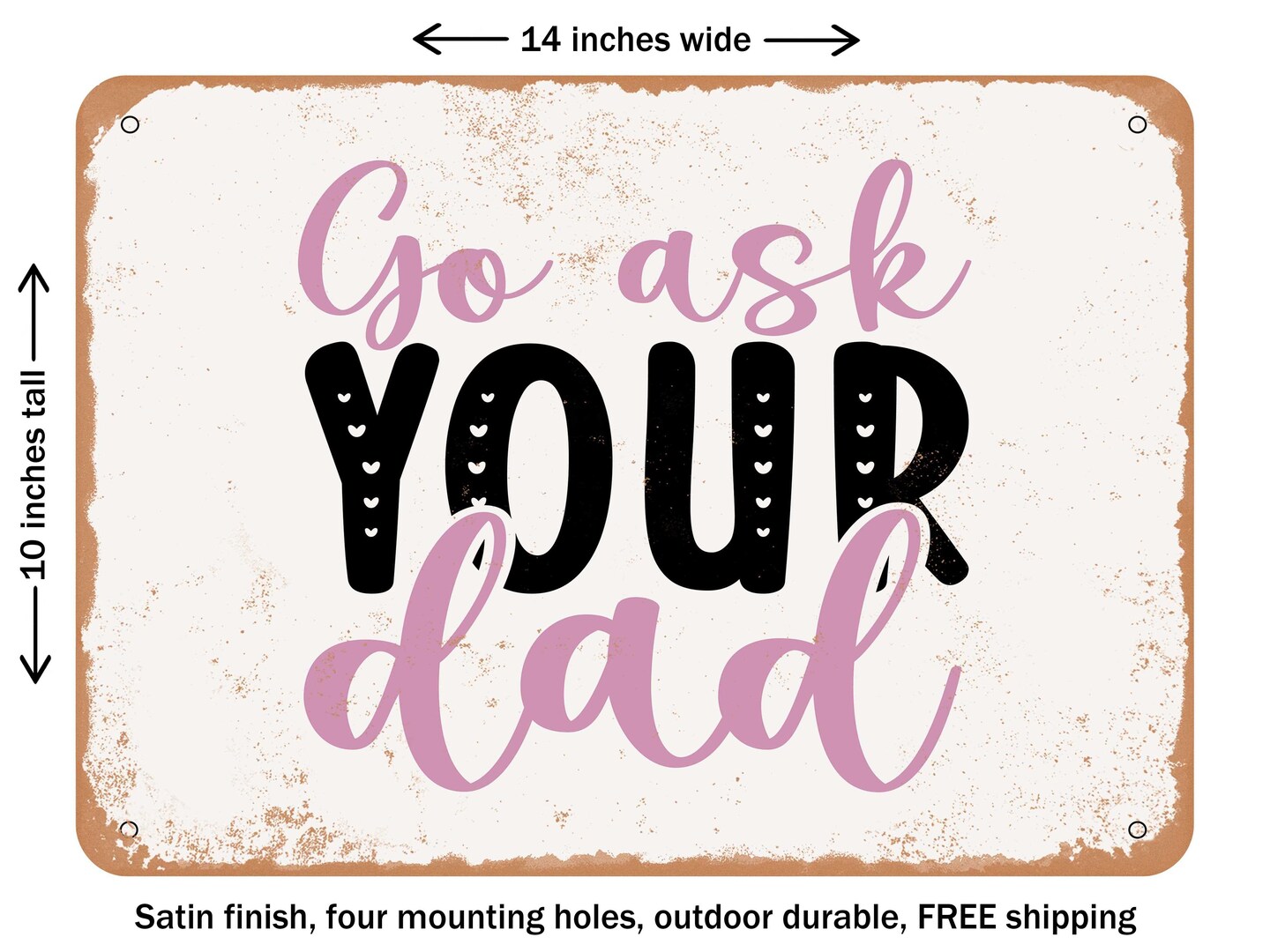 DECORATIVE METAL SIGN - Go Ask Your Dad - Vintage Rusty Look, Size: 10 ...