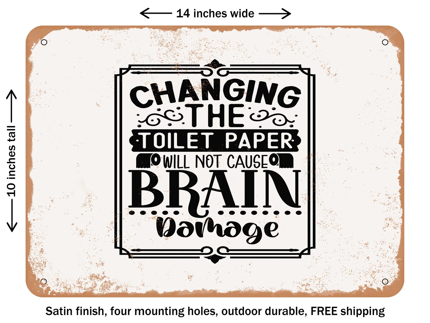 DECORATIVE METAL SIGN - Changing the toilet Paper Will Not Cause Brain ...