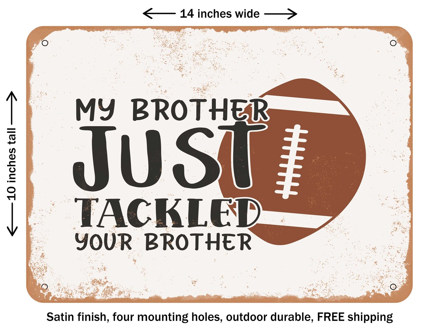 DECORATIVE METAL SIGN - My Brother Just Tackled Your Brother - Vintage ...