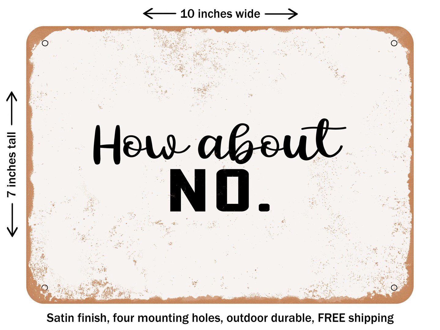 DECORATIVE METAL SIGN - How About No - Vintage Rusty Look, Size: 7 x 10 ...