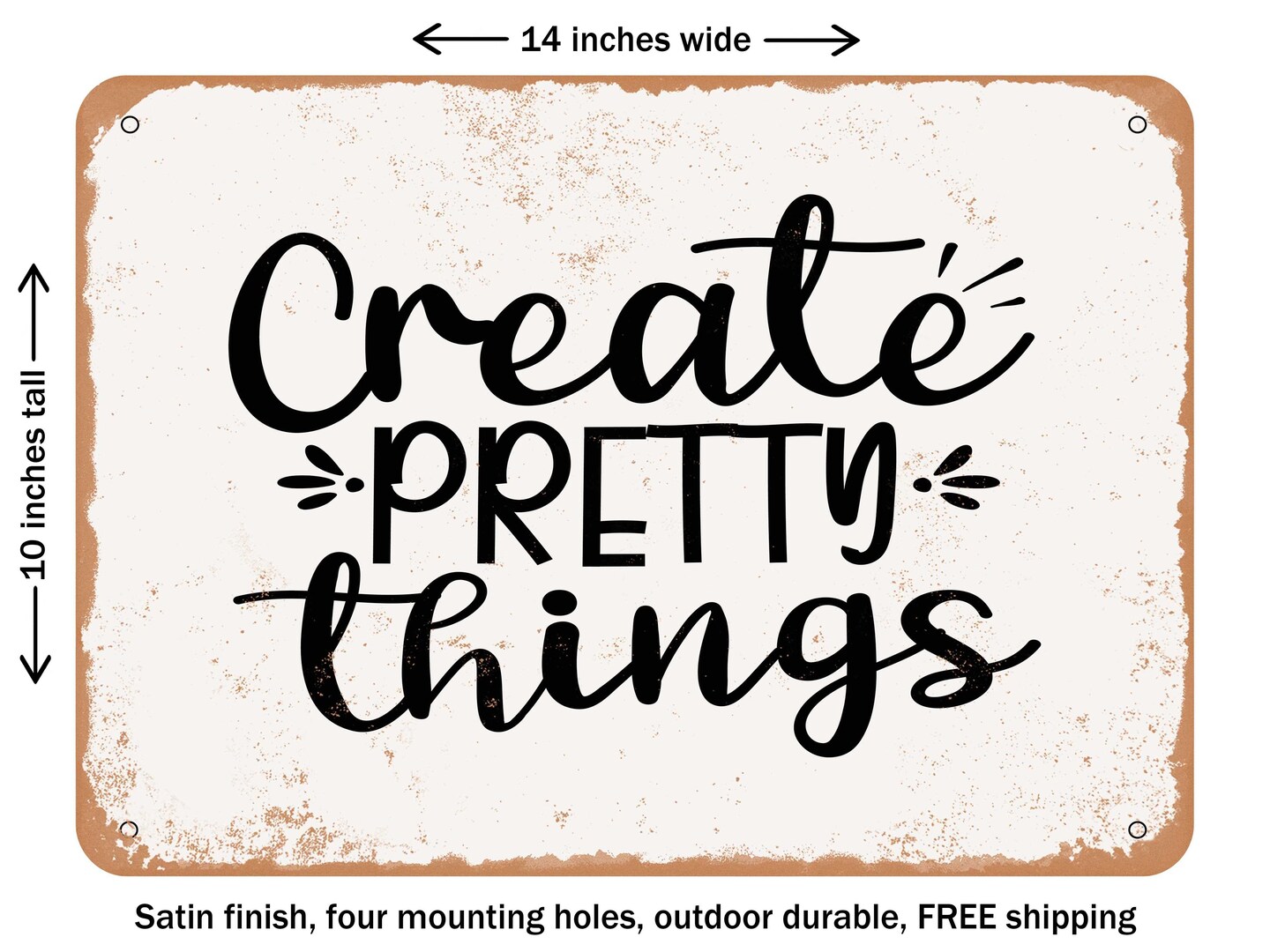 DECORATIVE METAL SIGN - Create Pretty Things - Vintage Rusty Look, Size ...
