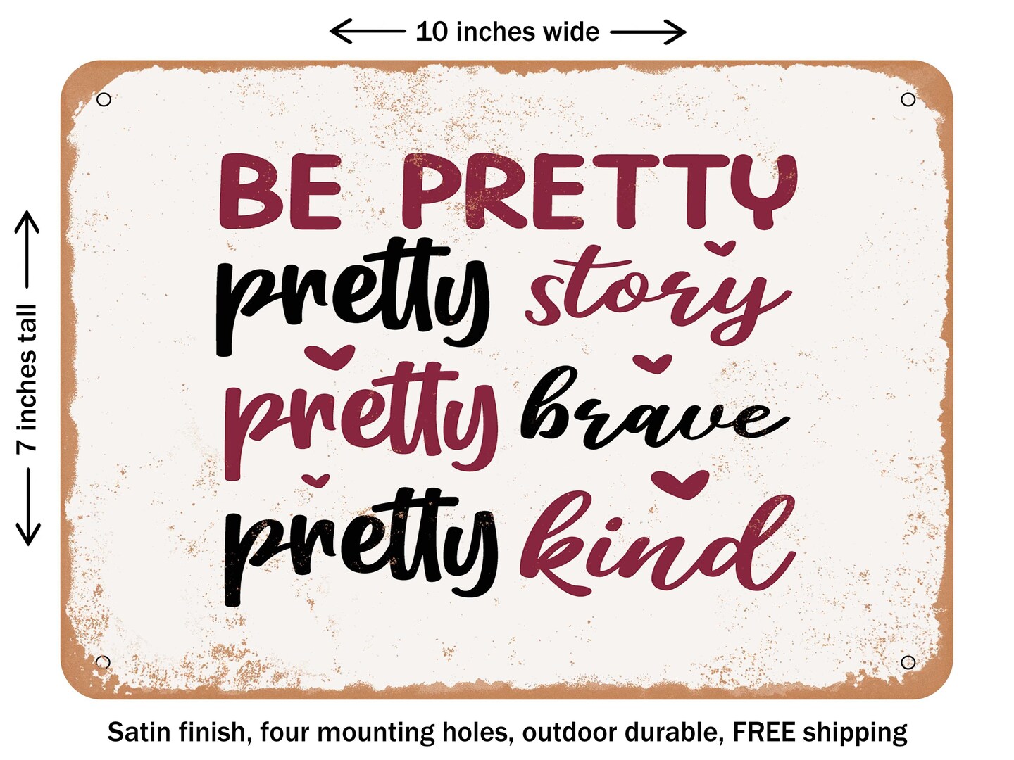 DECORATIVE METAL SIGN - Be Pretty Pretty Story Pretty Brave Pretty Kind ...