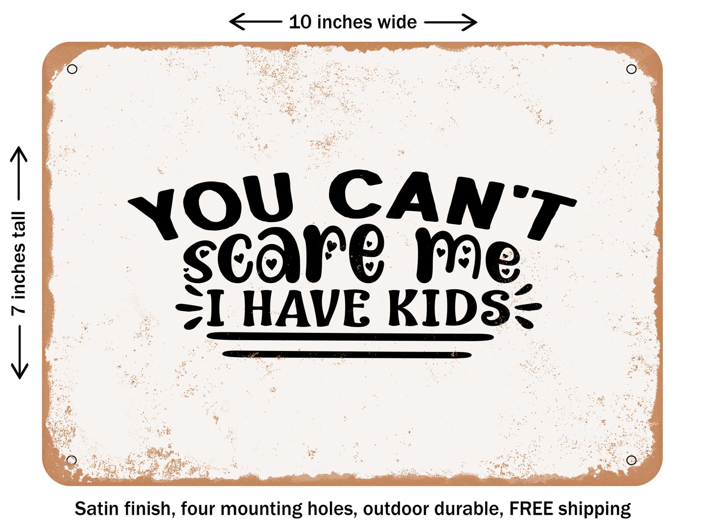 DECORATIVE METAL SIGN - You Cant Scare Me I Have Kids - Vintage Rusty ...