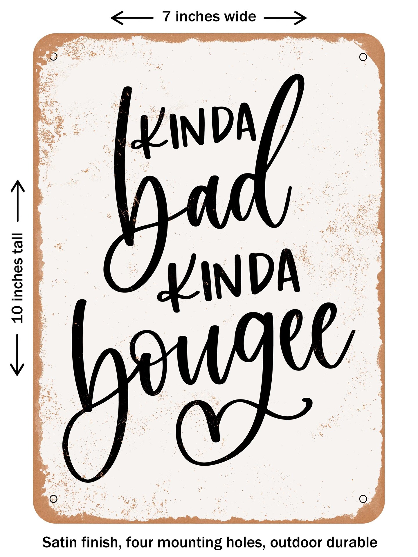 DECORATIVE METAL SIGN - Kinda Bad Kinda Bougee - Vintage Rusty Look ... DECORATIVE METAL SIGN - Kinda Bad Kinda Bougee - Vintage Rusty Look ...