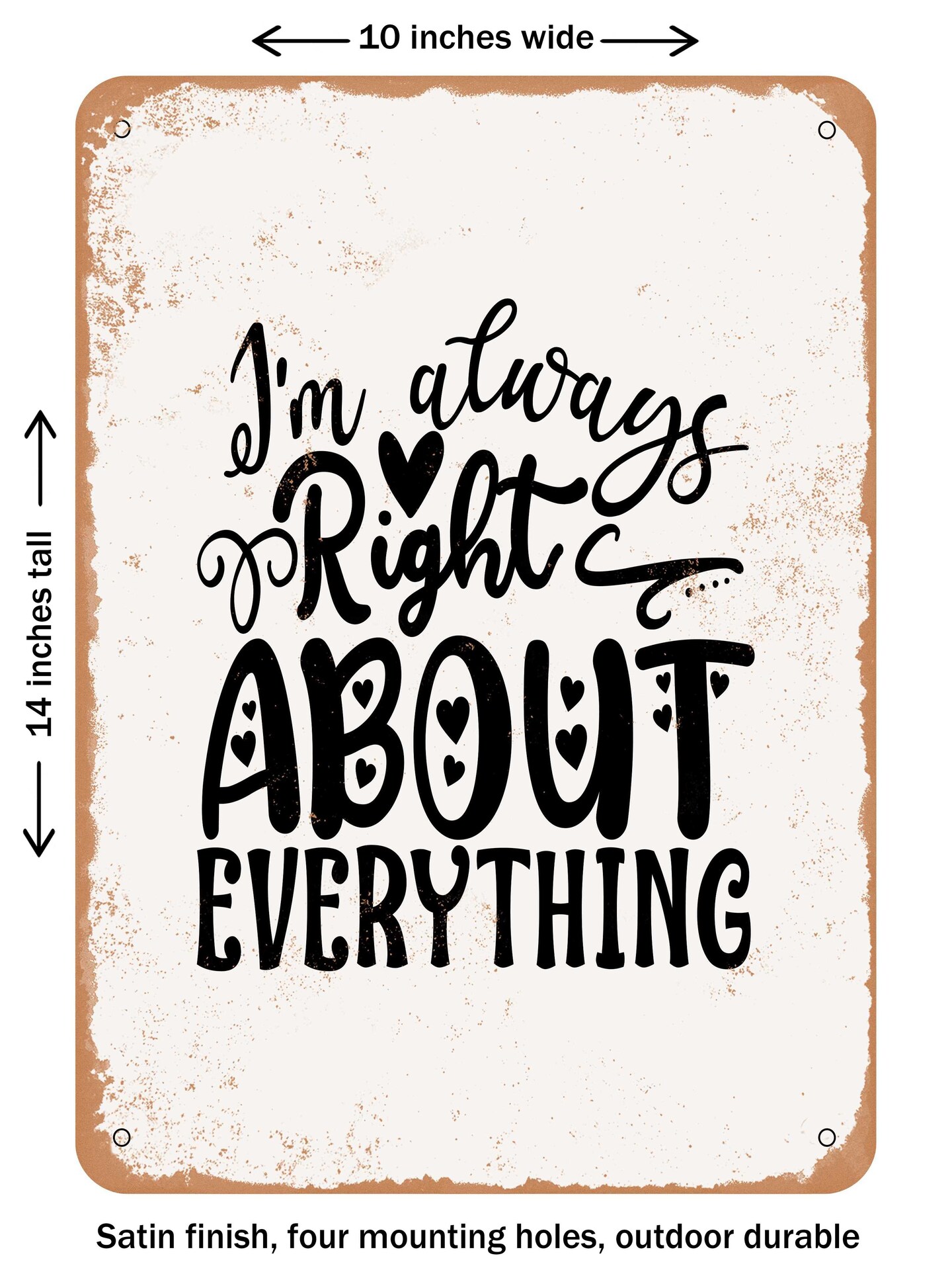 DECORATIVE METAL SIGN - I'm Always Right About Everything - Vintage ...
