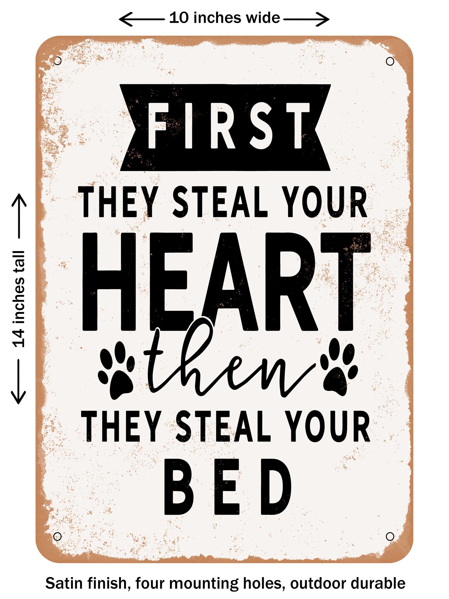 DECORATIVE METAL SIGN - First they Steal Your Heart then they Steal ...