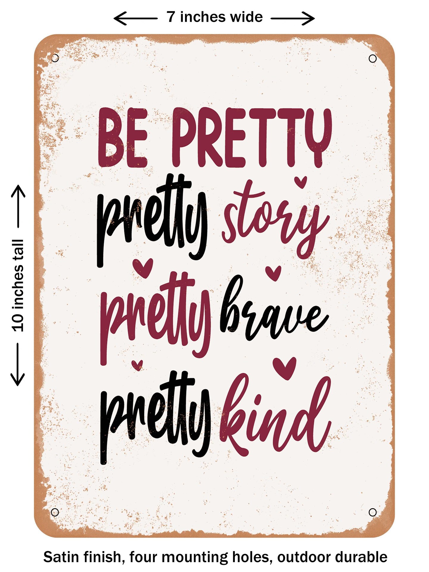 DECORATIVE METAL SIGN - Be Pretty Pretty Story Pretty Brave Pretty Kind ...