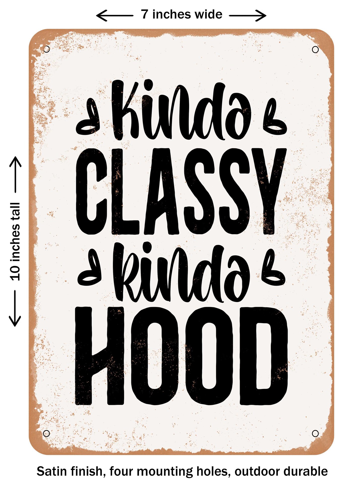 DECORATIVE METAL SIGN - Kinda Classy Kinda Hood - 2 - Vintage Rusty ...