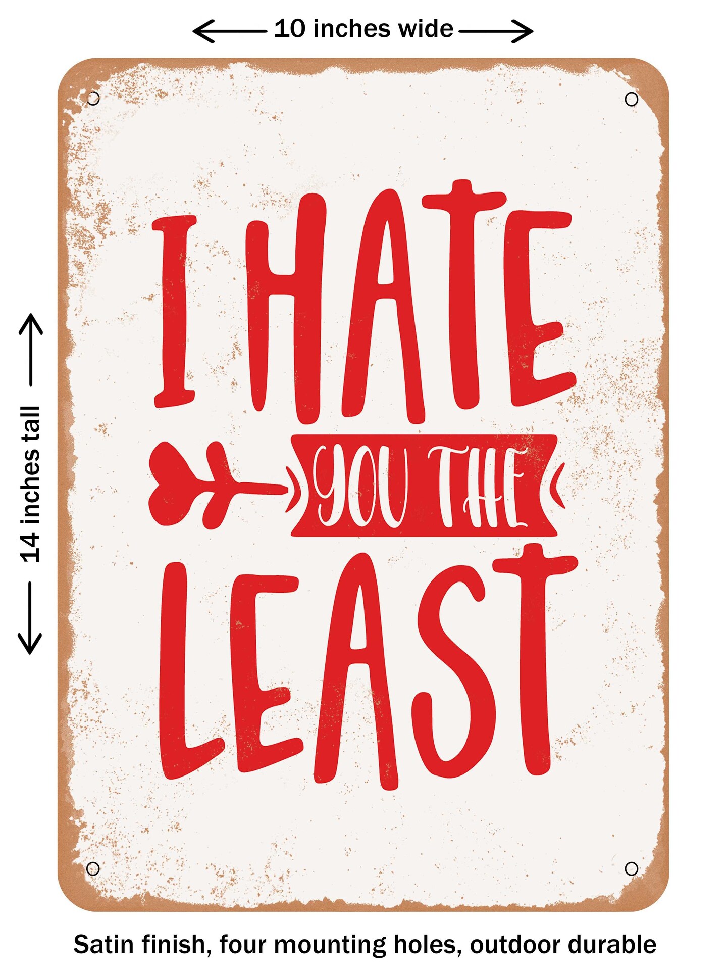 DECORATIVE METAL SIGN - I Hate You the Least - Vintage Rusty Look ...