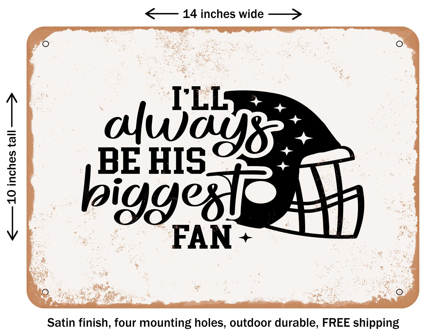 DECORATIVE METAL SIGN - I'll Always Be His Biggest Fan - Vintage Rusty ...