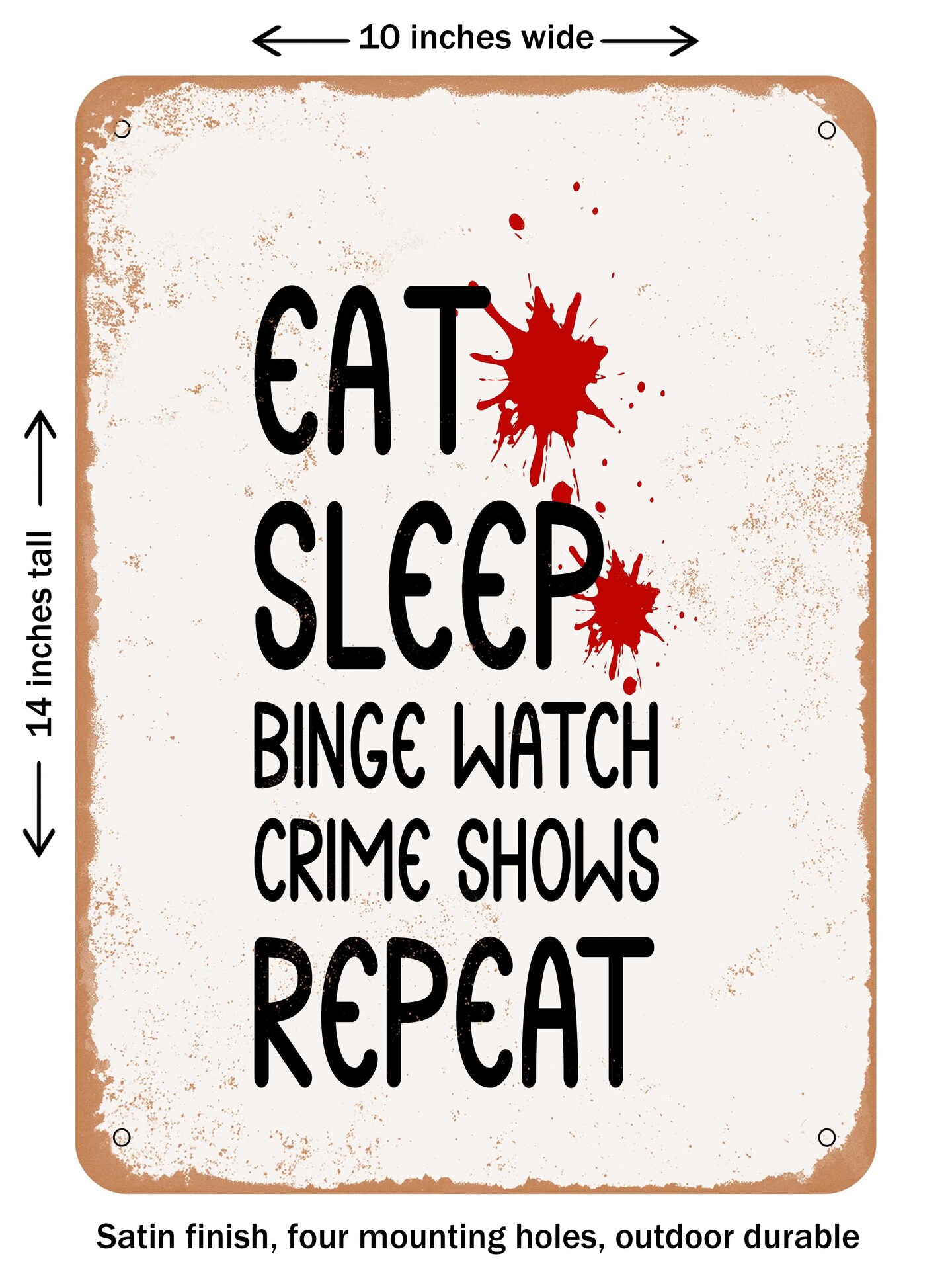 DECORATIVE METAL SIGN - Eat Sleep Binge Watch Crime Shows Repeat ...