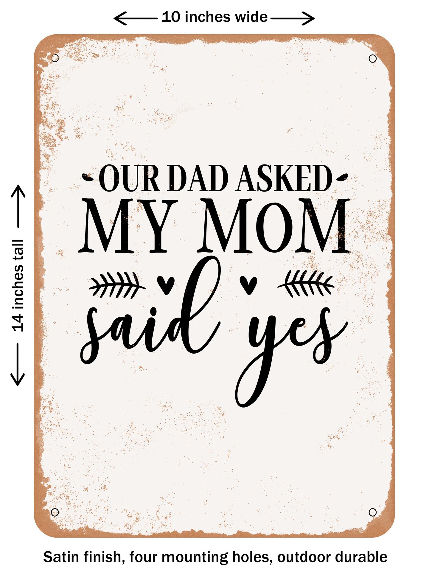 DECORATIVE METAL SIGN - Our Dad Asked My Mom Said Yes - Vintage Rusty ...