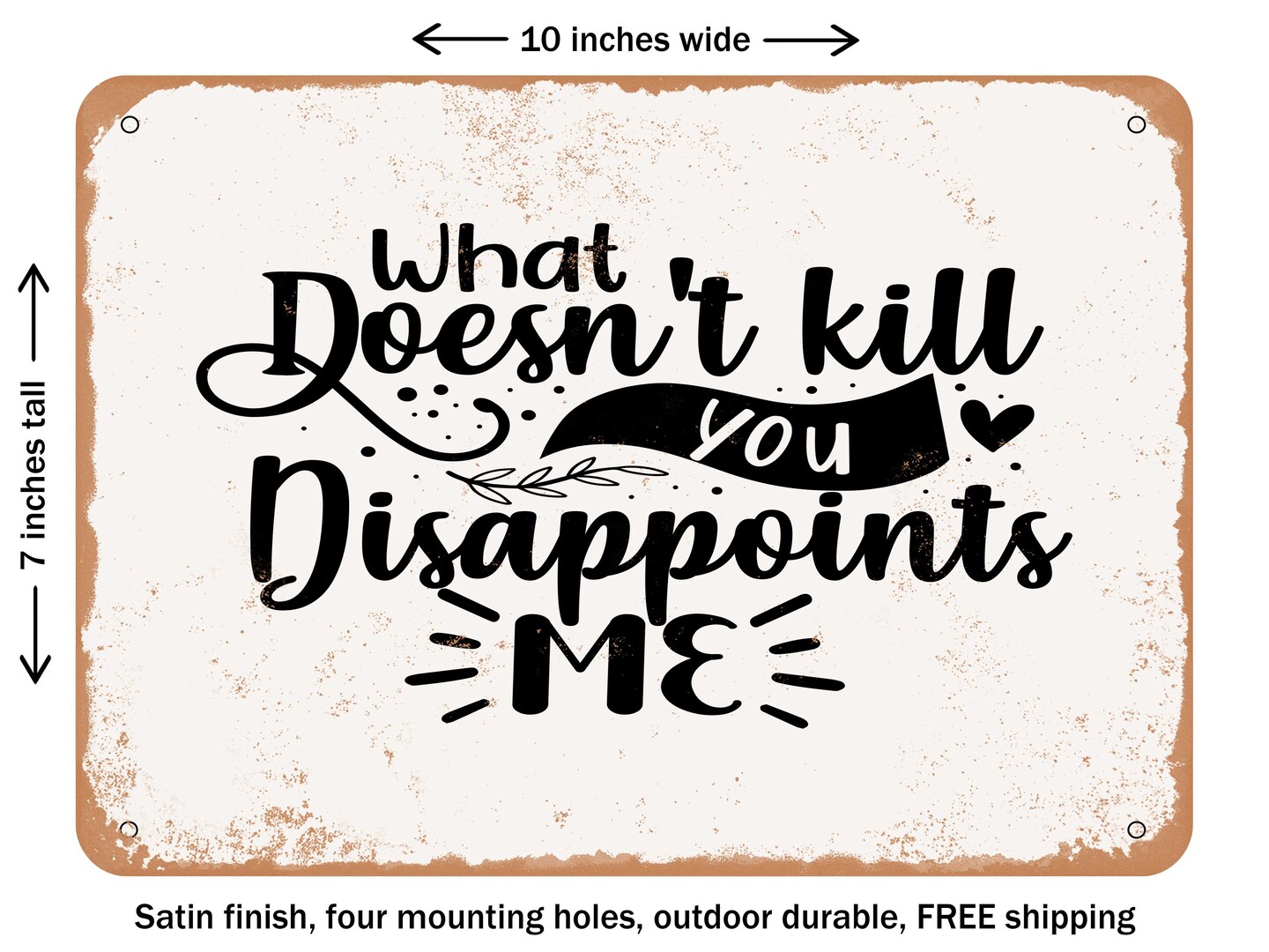 DECORATIVE METAL SIGN - What Doesn't Kill You Disappoints Me - Vintage ...