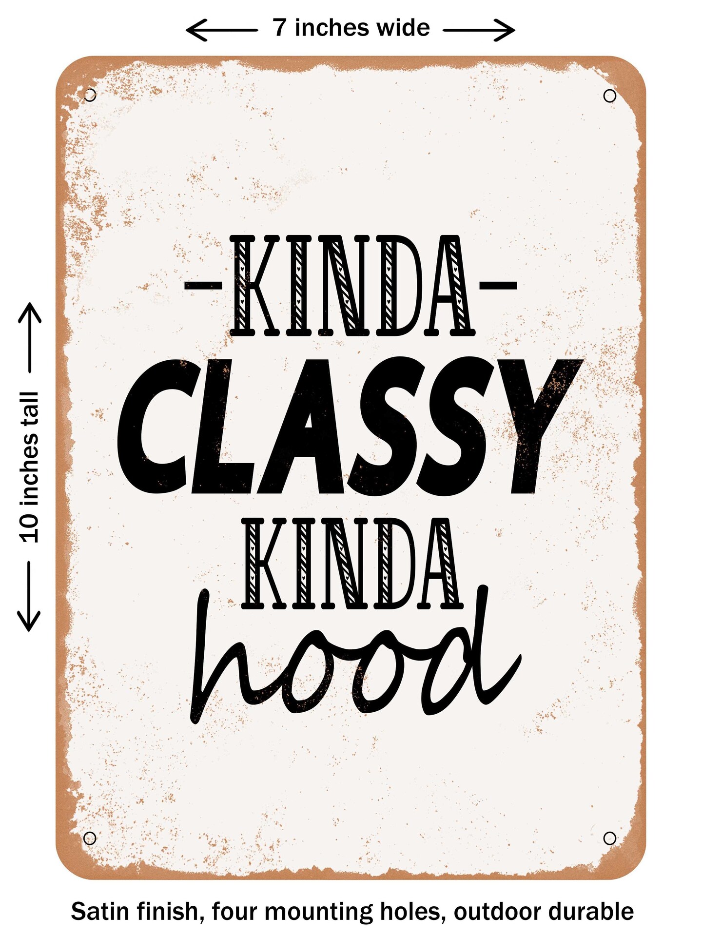 DECORATIVE METAL SIGN - Kinda Classy Kinda Hood - Vintage Rusty Look ...