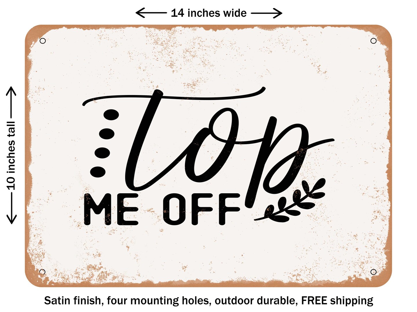 DECORATIVE METAL SIGN - top Me Off - Vintage Rusty Look, Size: 10 x 14 ...
