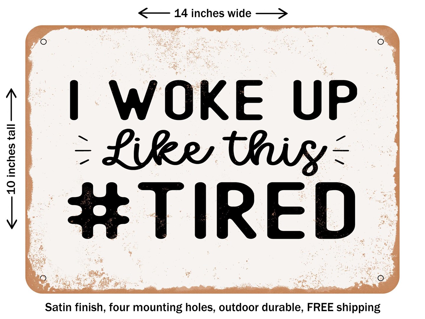 DECORATIVE METAL SIGN - I Woke Up Like This #tired - Vintage Rusty Look ...
