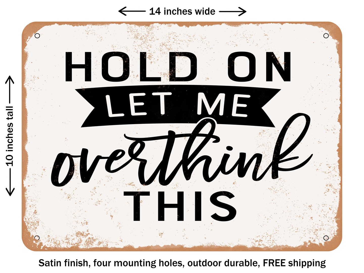 DECORATIVE METAL SIGN - Hold On Let Me Overthink This - 5 - Vintage ...