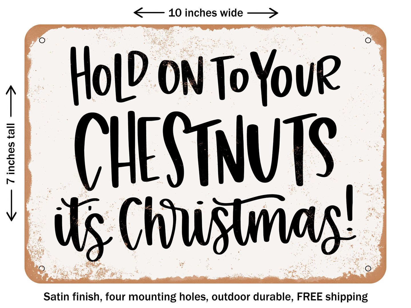 DECORATIVE METAL SIGN - Hold On to Your Chestnuts Its Christmas ...