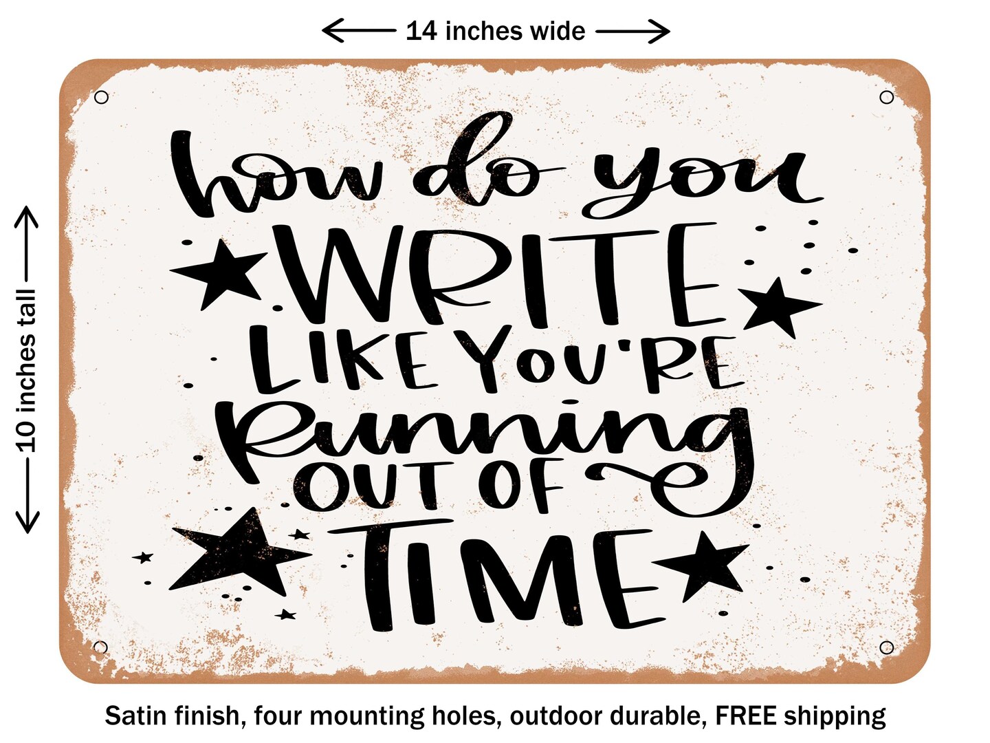 DECORATIVE METAL SIGN - How Do You Write Like You're Running Out of ...