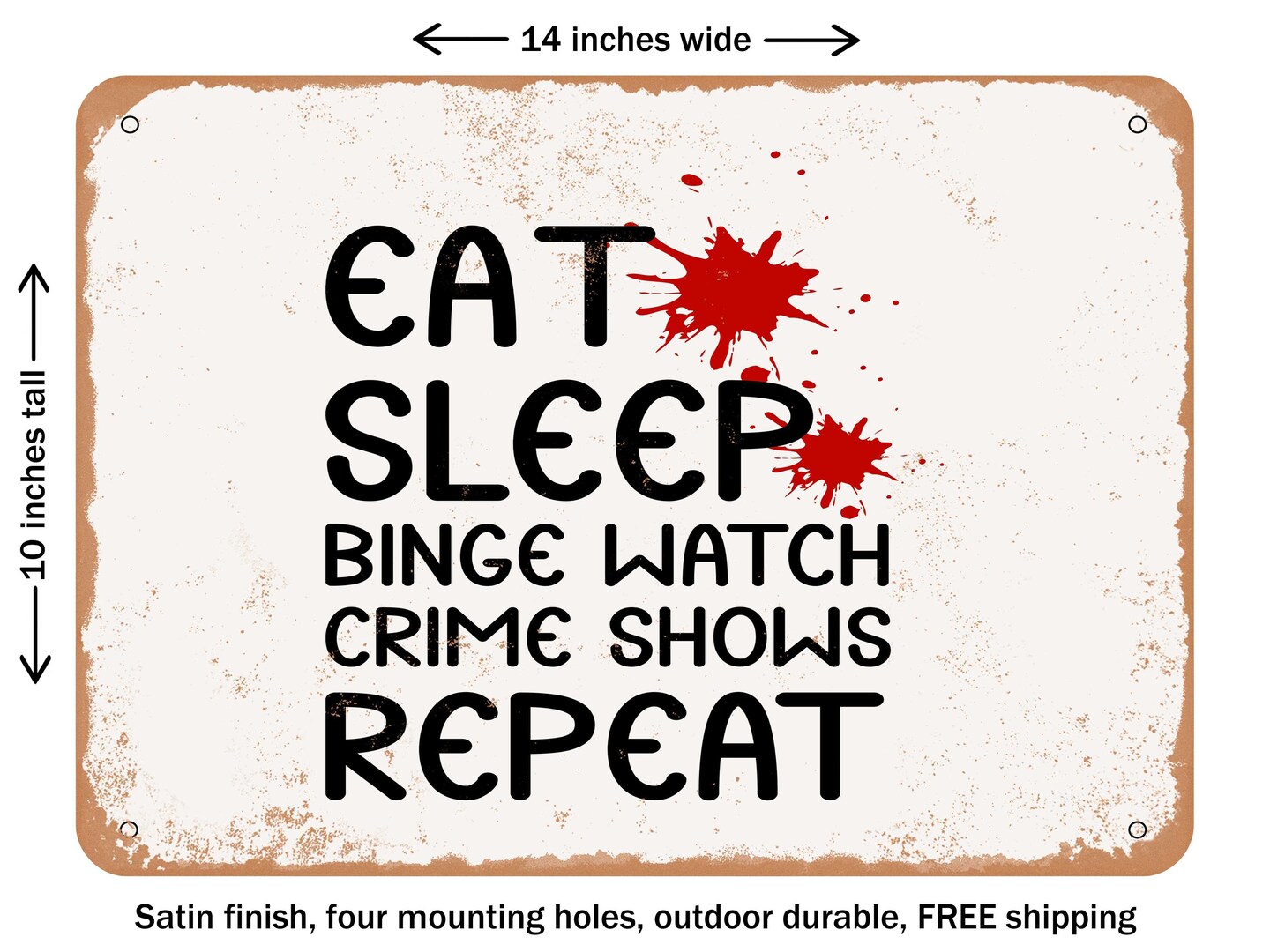 DECORATIVE METAL SIGN - Eat Sleep Binge Watch Crime Shows Repeat ...