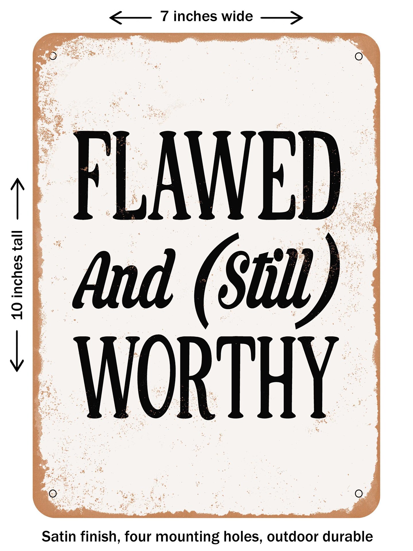 DECORATIVE METAL SIGN - Flawed and Still Worthy - 5 - Vintage Rusty ...