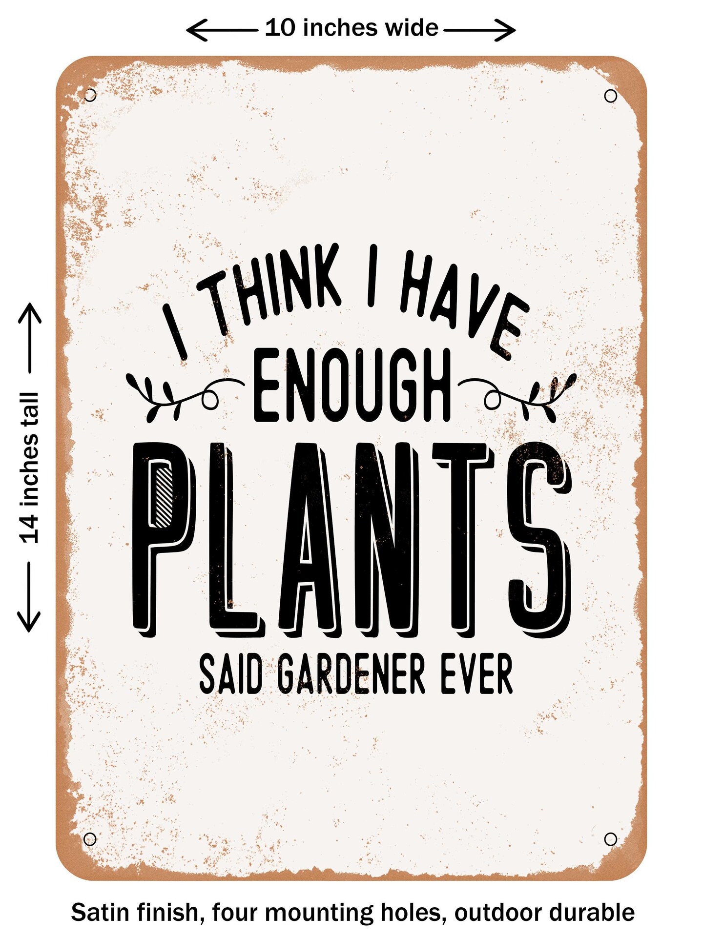 DECORATIVE METAL SIGN - I Think I Have Enough Plants Said Gardener Ever ...
