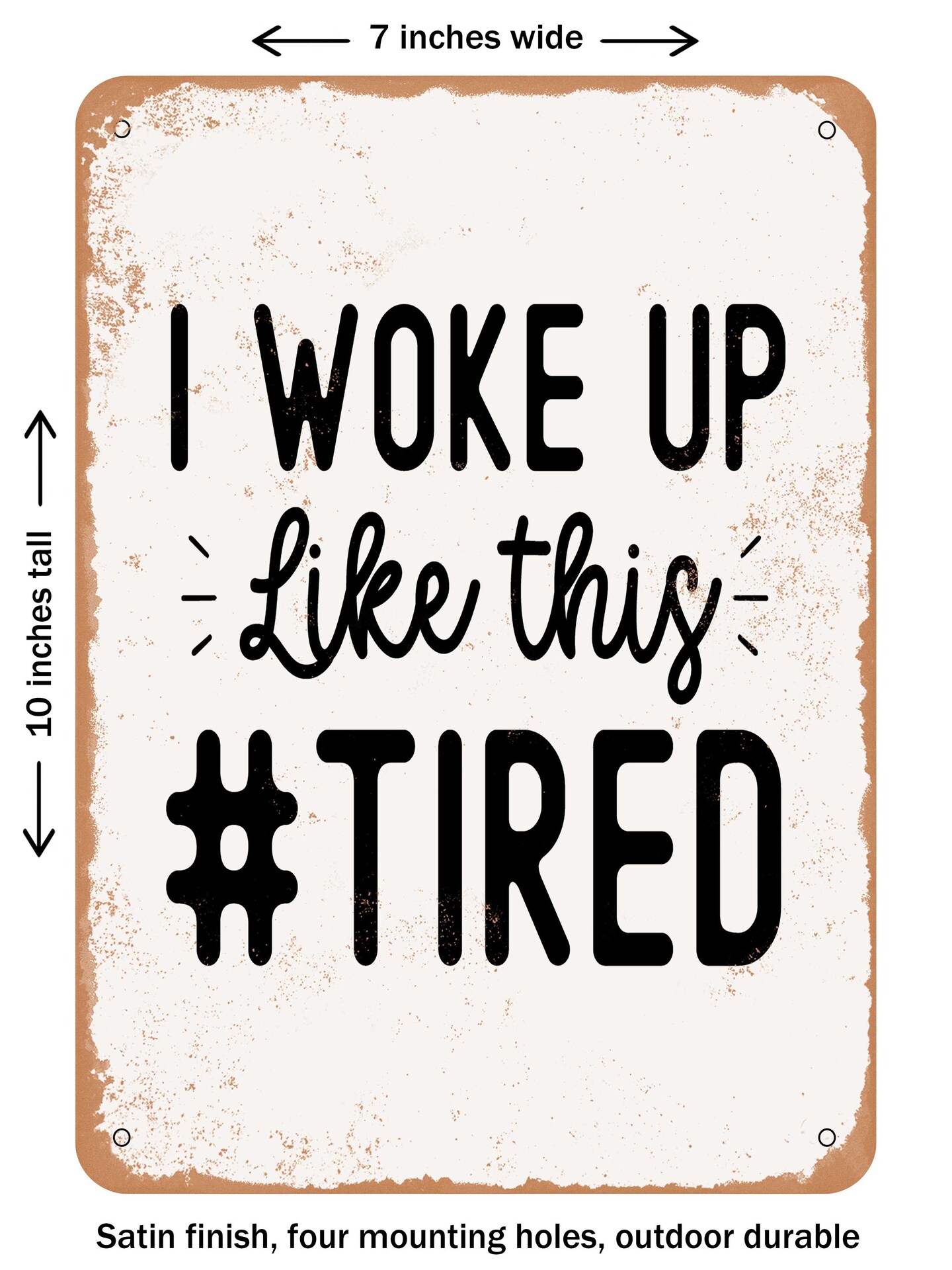 DECORATIVE METAL SIGN - I Woke Up Like This #tired - Vintage Rusty Look ...