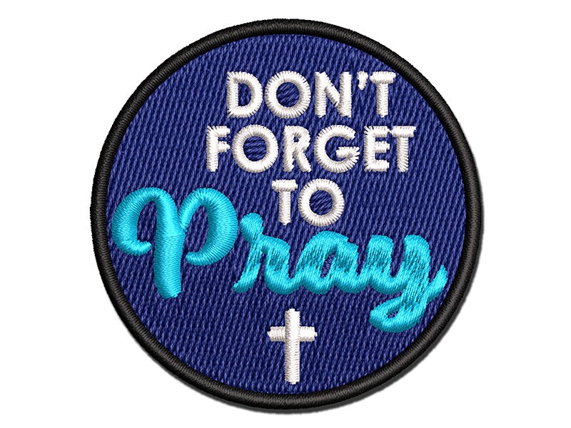 Don't Forget to Pray Inspirational Multi-Color Embroidered Iron-On or ...