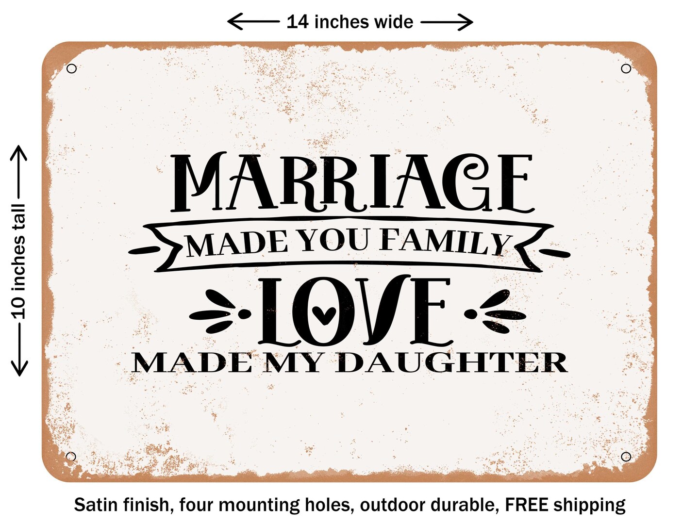 DECORATIVE METAL SIGN - Marriage Made You Family Love Made My Daughter ...