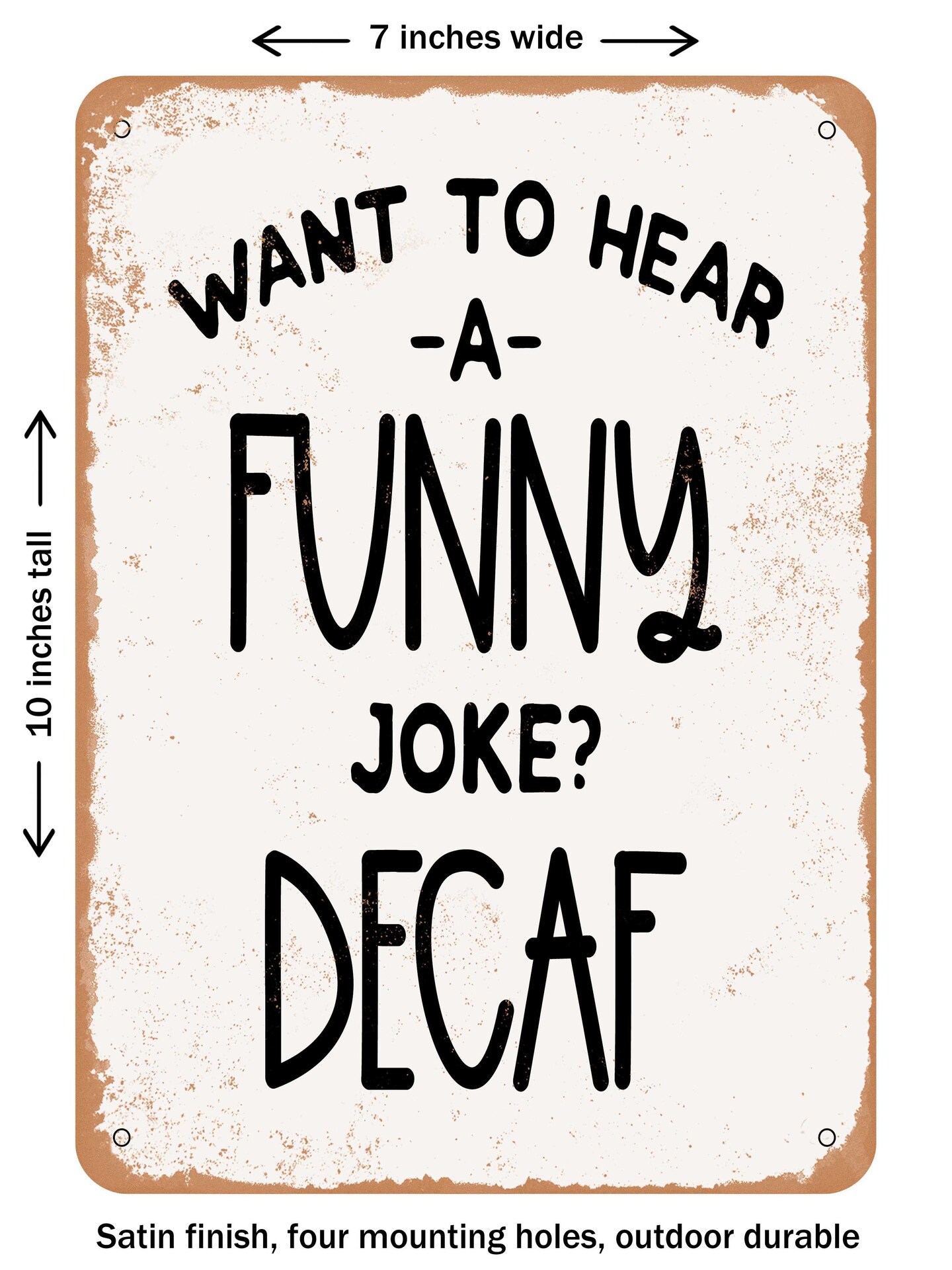 DECORATIVE METAL SIGN - Want to Hear a Joke Decaf - 2 - Vintage Rusty ...