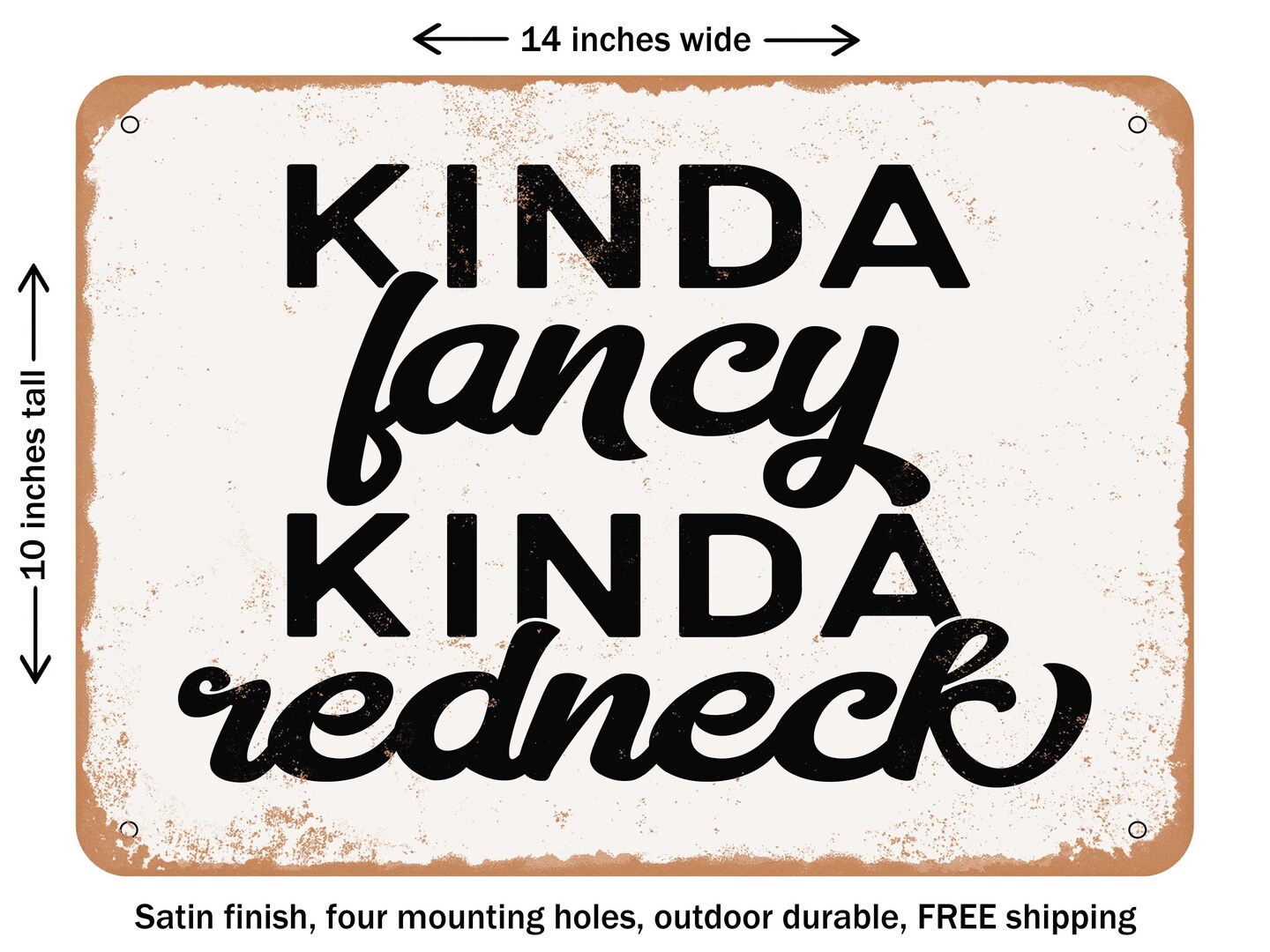 DECORATIVE METAL SIGN - Kinda Fancy Kinda Redneck - 2 - Vintage Rusty ...