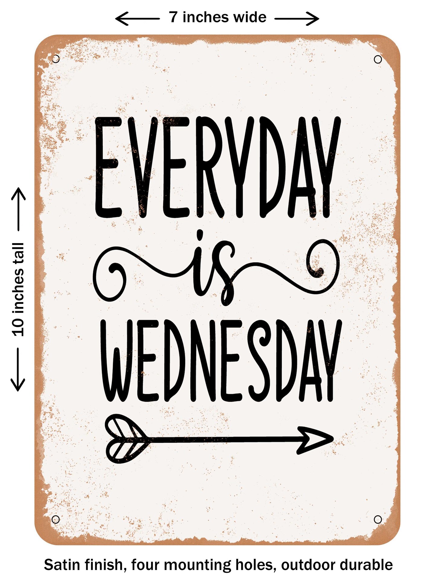 DECORATIVE METAL SIGN - Everyday is Wednesday - Vintage Rusty Look ...
