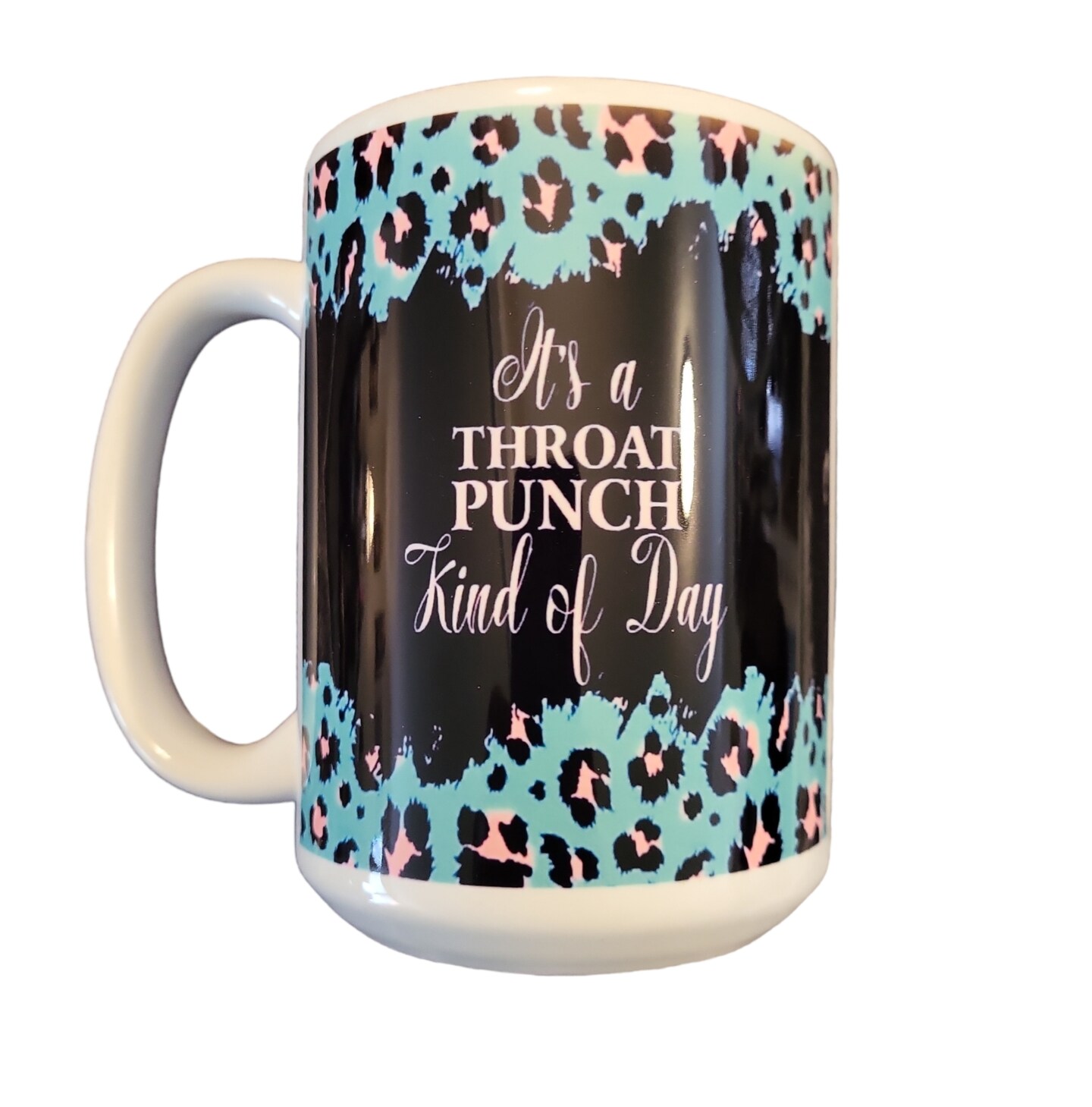 It's a Throat Punch Kind of Day 15 oz. Sublimation Ceramic Coffee Mug ...