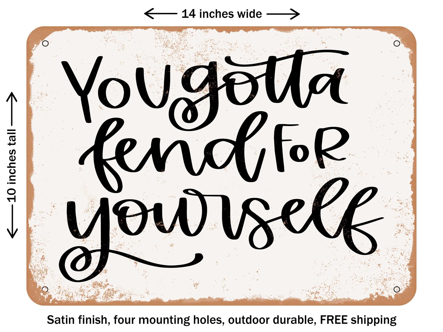 DECORATIVE METAL SIGN - You Gotta Fend For Yourself - Vintage Rusty ...