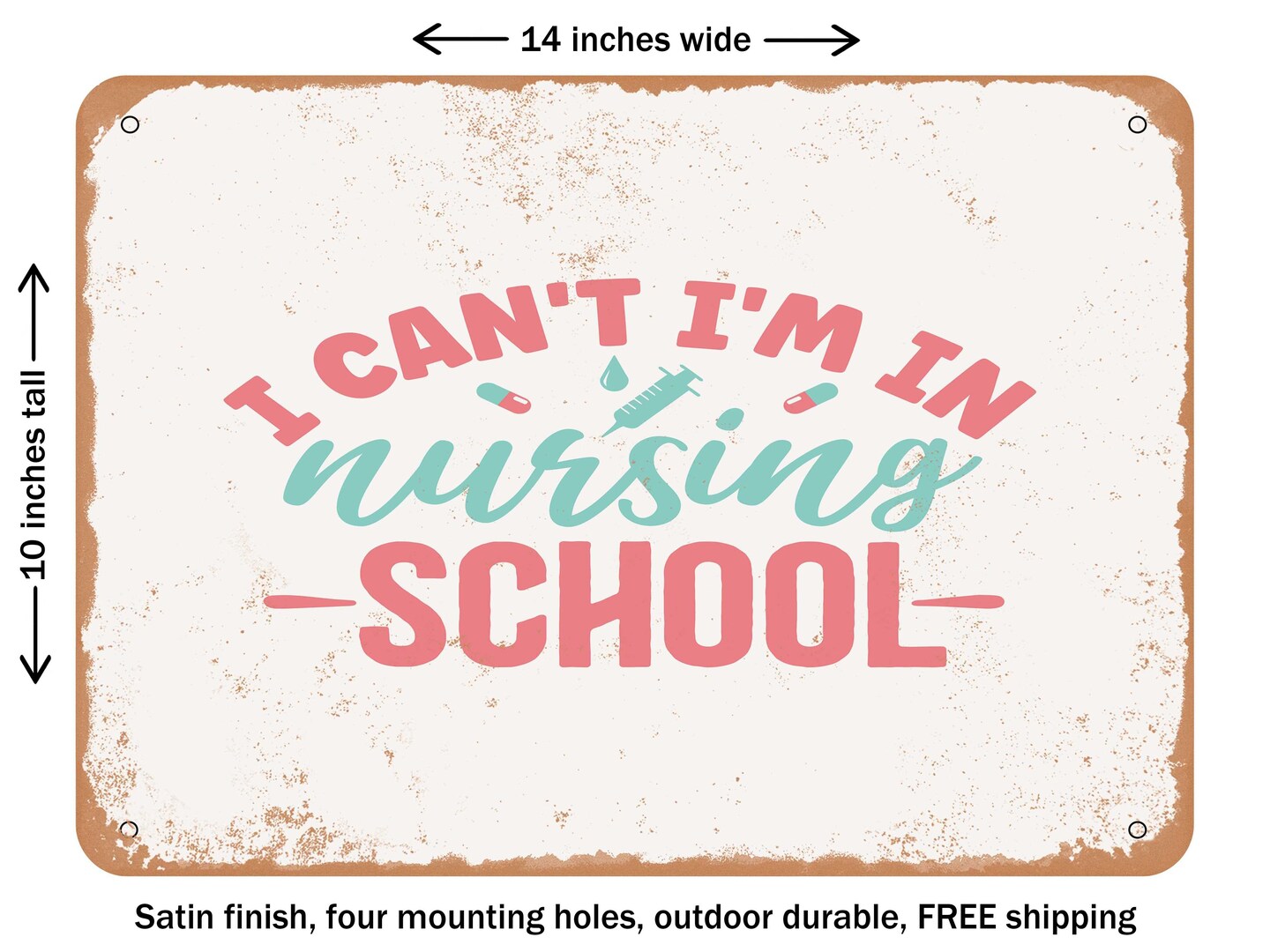 DECORATIVE METAL SIGN - I Cant I'm In Nursing School - Vintage Rusty ...